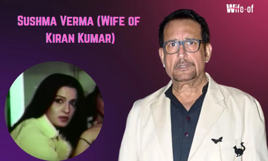 Sushma Verma (Wife of Kiran Kumar): Age, Bio, Height, Children, Family and More - Wife of
